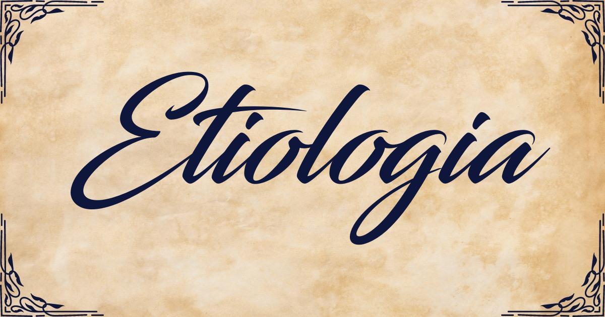 Etiologia: Información Completa, Definición, Ejemplos y Más