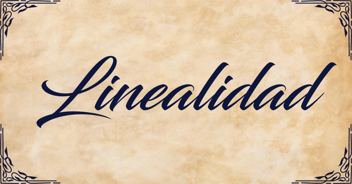 Linealidad: Información Completa, Definición, Ejemplos y Más