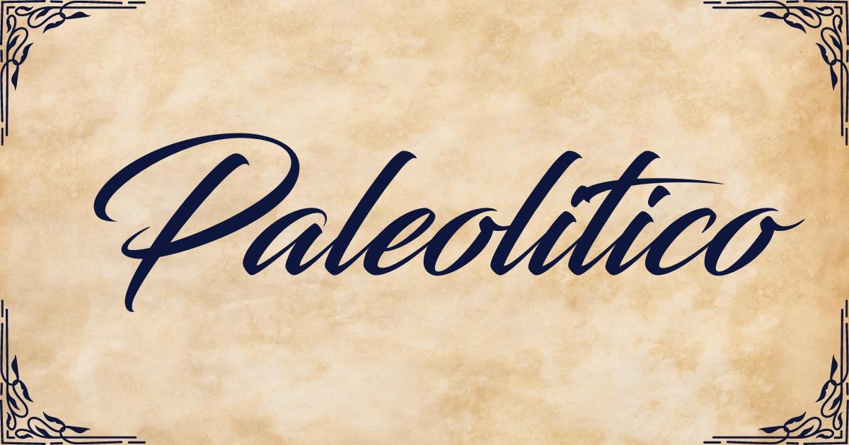 Paleolitico: Información Completa, Definición, Ejemplos y Más