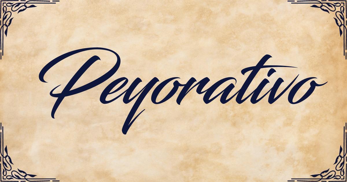 Peyorativo: Información Completa, Definición, Ejemplos y Más