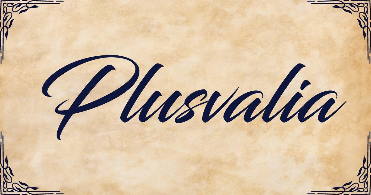 Plusvalia: Información Completa, Definición, Ejemplos y Más