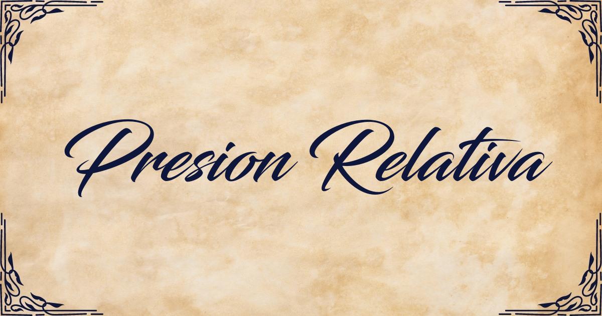 Presion Relativa: Información Completa, Definición, Ejemplos y Más